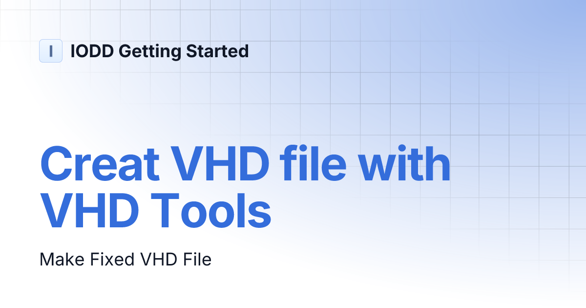 Creat VHD file with VHD Tools | IODD Getting Started