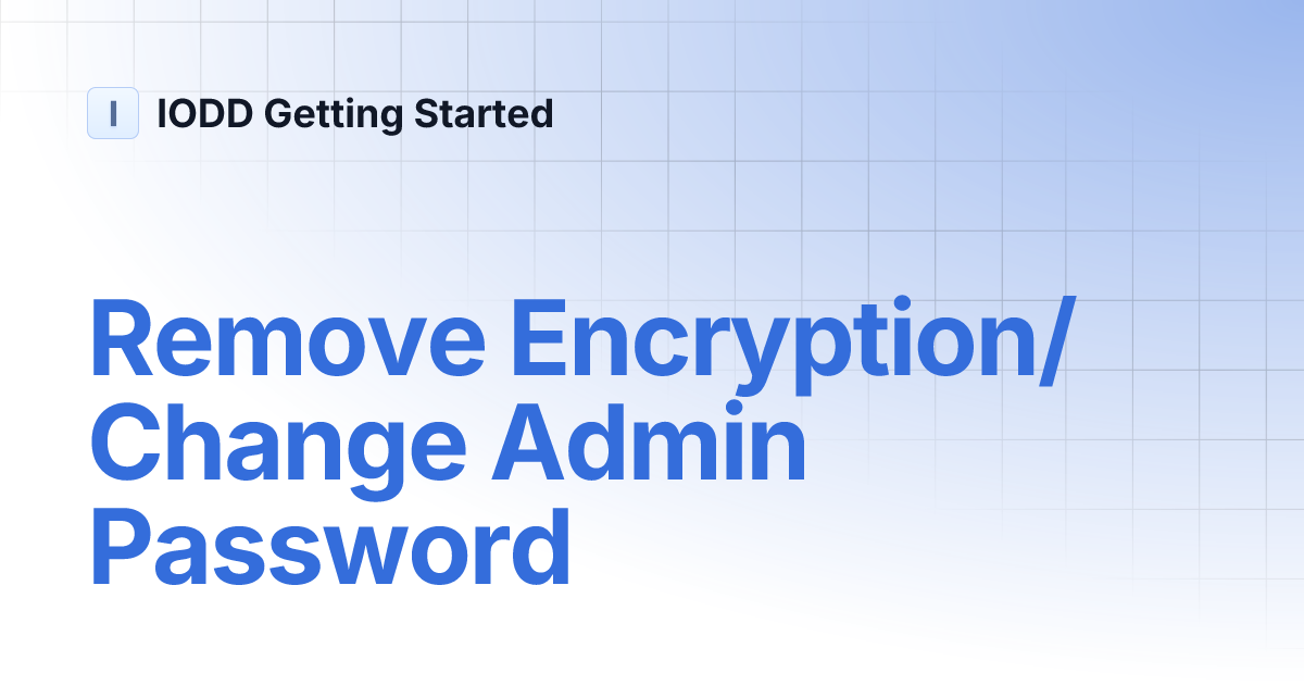 Remove Encryption/Change Admin Password | IODD Getting Started